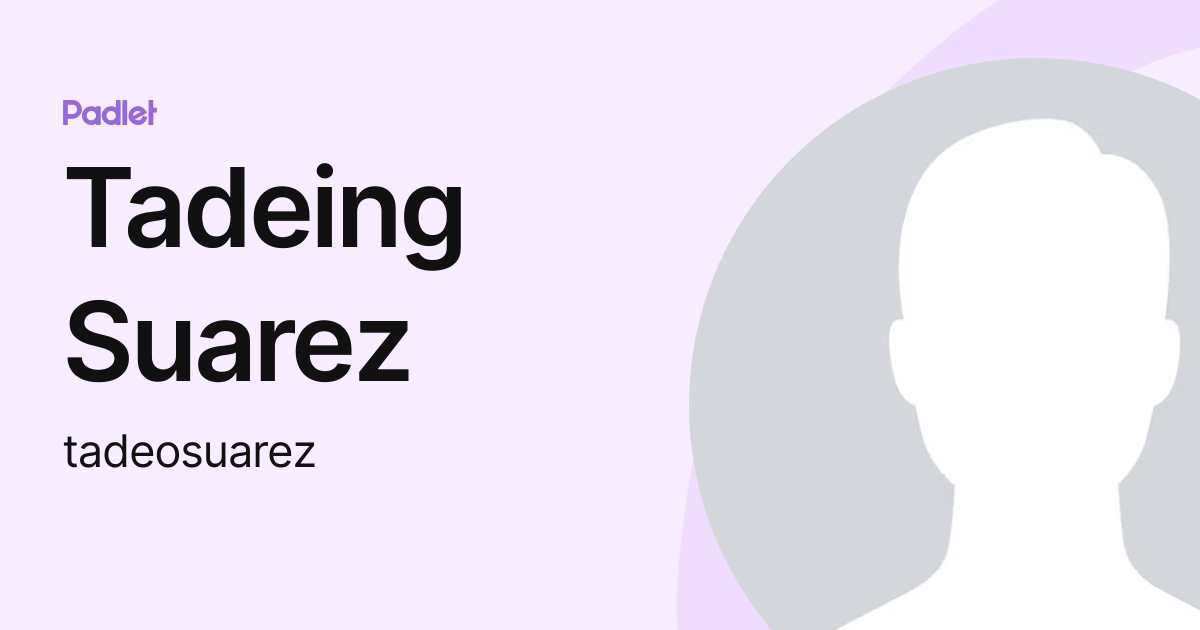 Tadeing Suarez (tadeosuarez) profile | Padlet