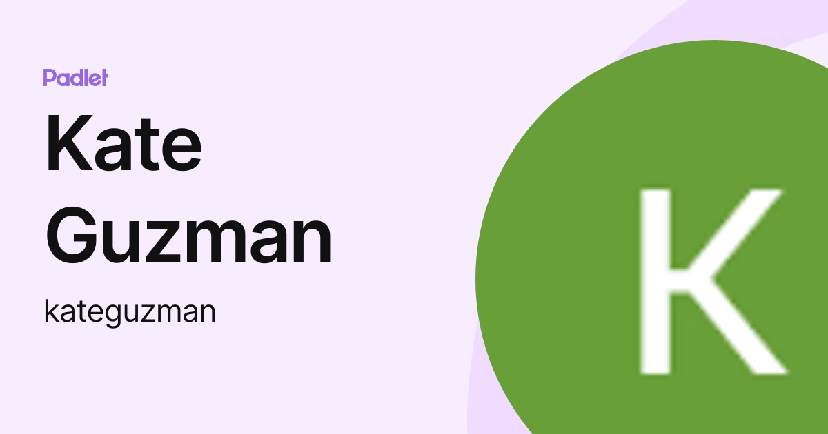 Kate Guzman (kateguzman) profile | Padlet