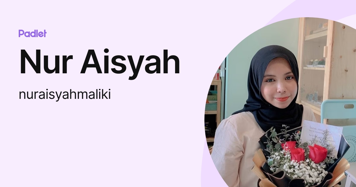 Nur Aisyah (nuraisyahmaliki) profile | Padlet