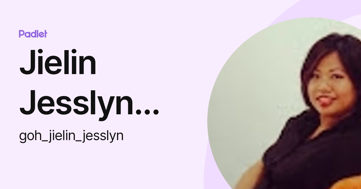 Jielin Jesslyn Goh (goh_jielin_jesslyn) profile | Padlet