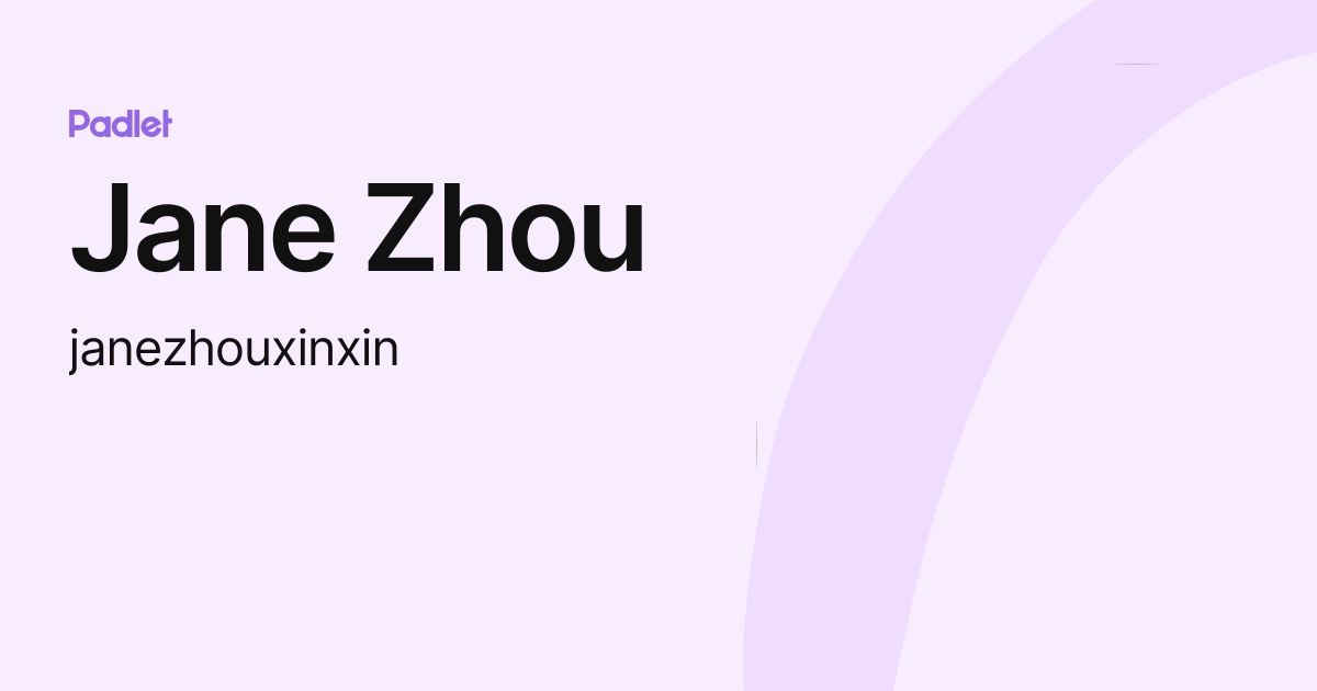 Jane Zhou (janezhouxinxin) profile | Padlet