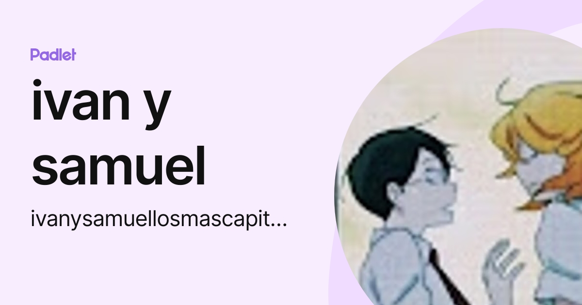 ivan y samuel (ivanysamuellosmascapitos777) profile | Padlet