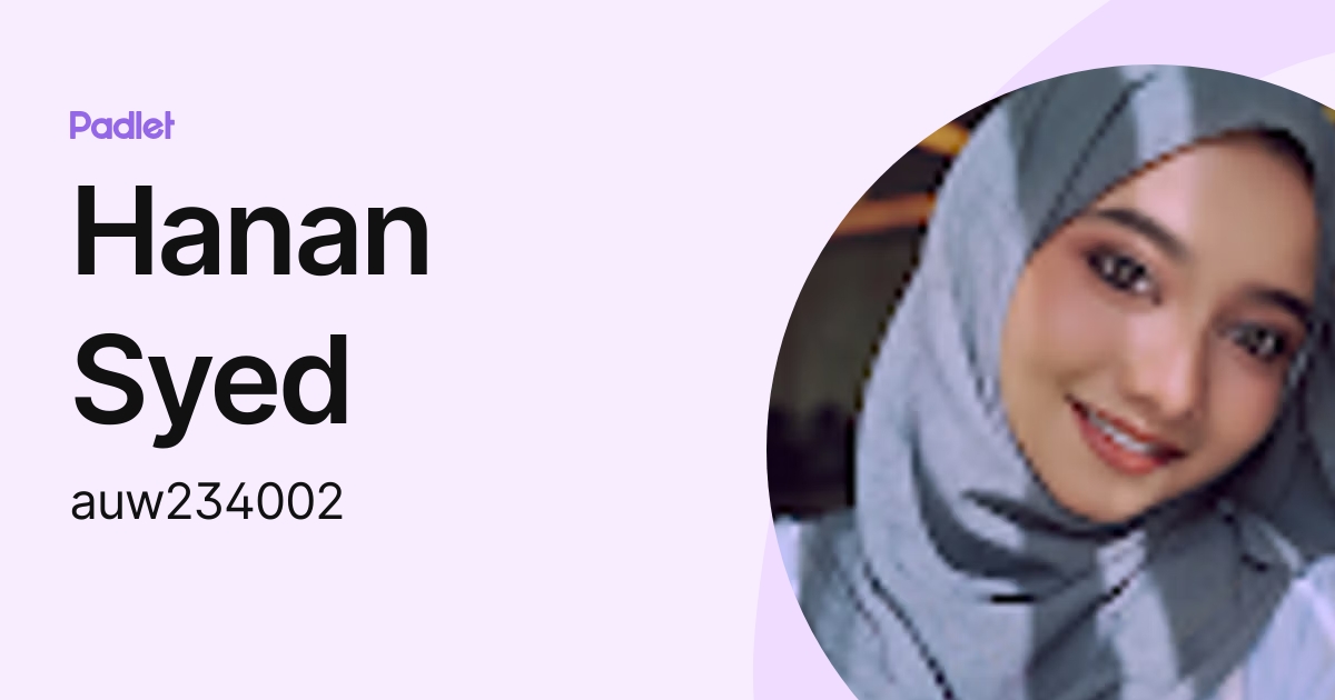 Hanan Syed (auw234002) profile | Padlet