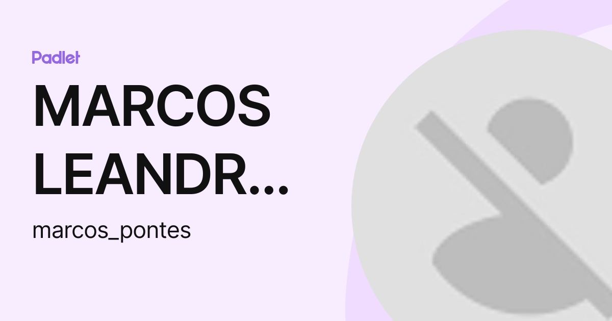 MARCOS LEANDRO ROSSA PONTES (marcos_pontes) profile | Padlet