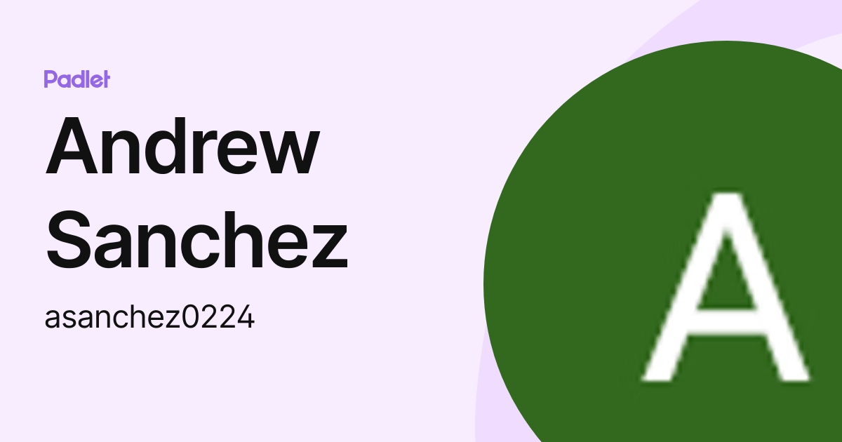Andrew Sanchez (asanchez0224) profile | Padlet