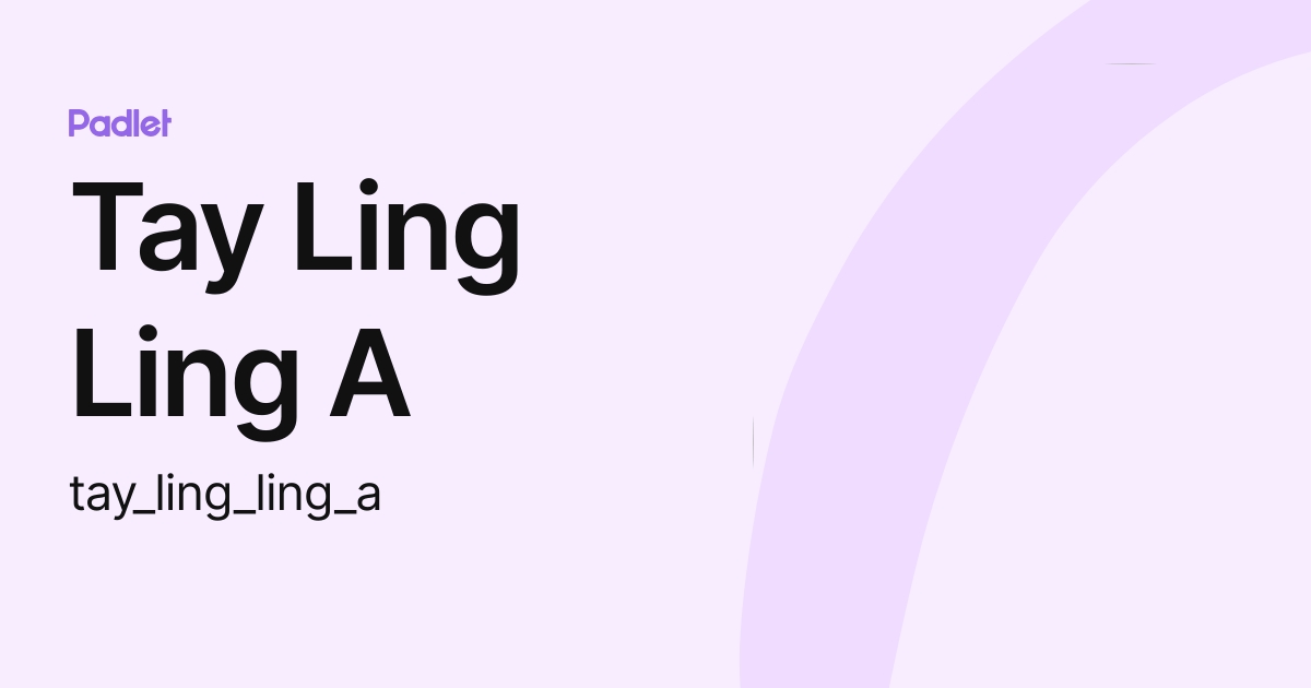 Tay Ling Ling A (tay_ling_ling_a) profile | Padlet