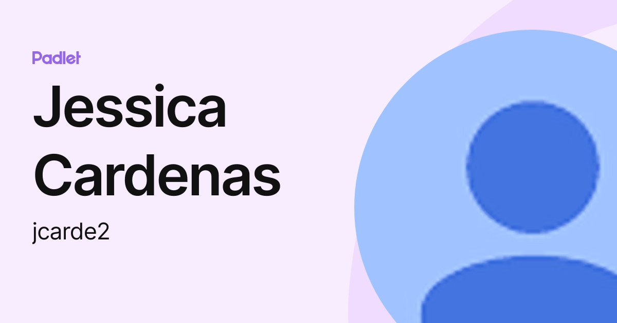 Jessica Cardenas (jcarde2) profile | Padlet