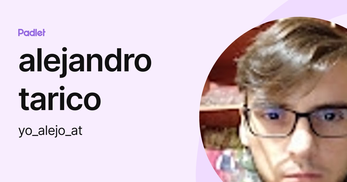 alejandro tarico (yo_alejo_at) profile | Padlet