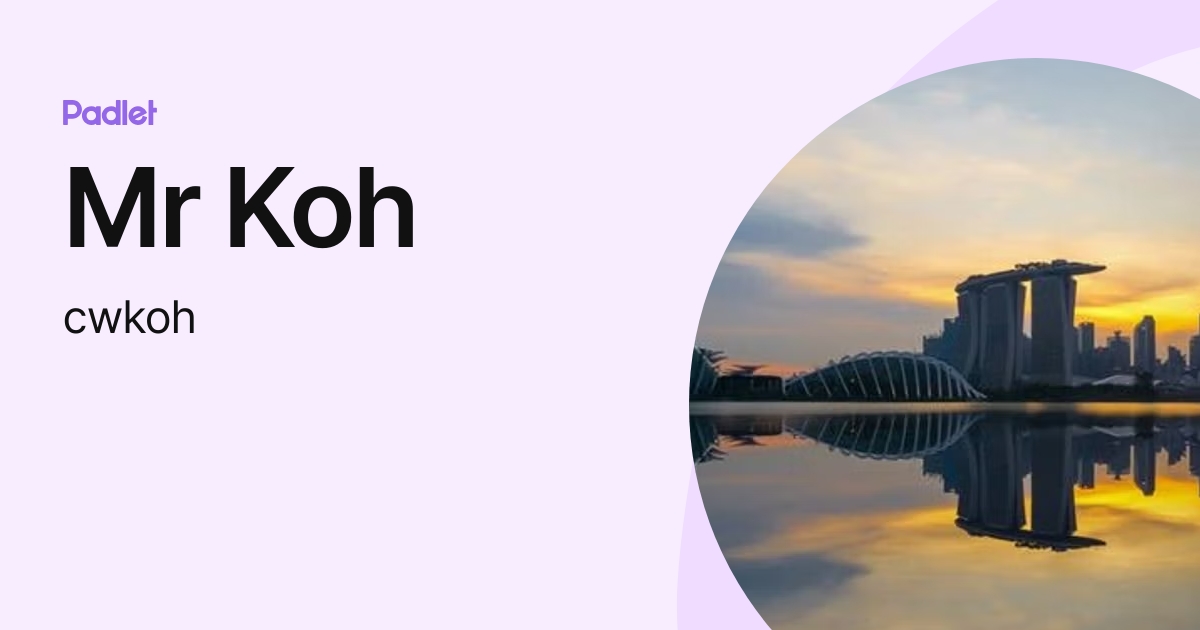 Mr Koh (cwkoh) profile | Padlet