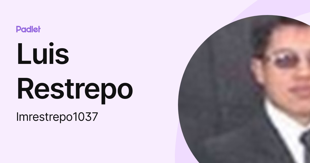 Luis Restrepo (lmrestrepo1037) profile | Padlet