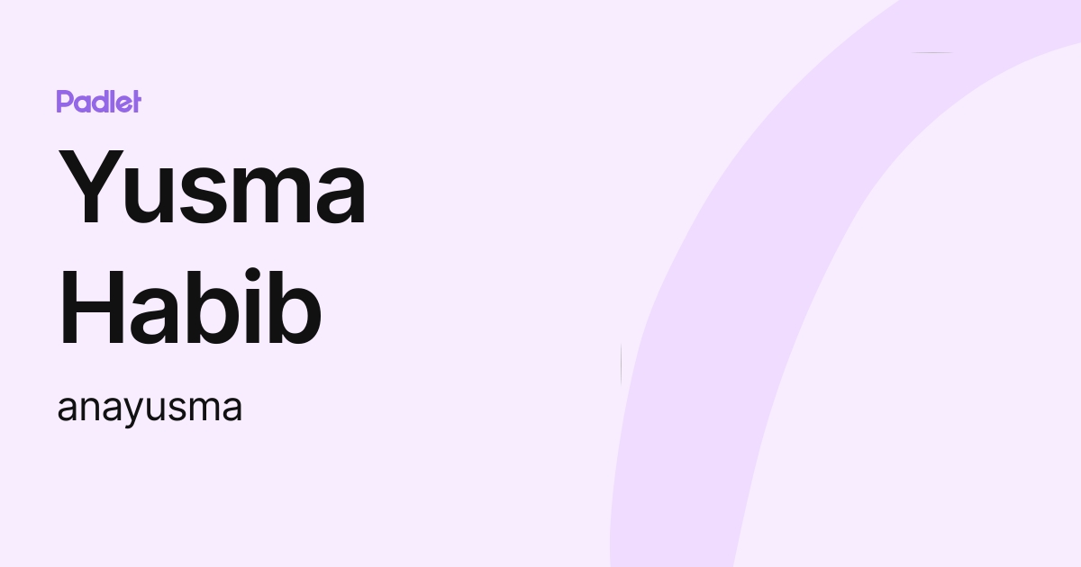 Yusma Habib (anayusma) profile | Padlet