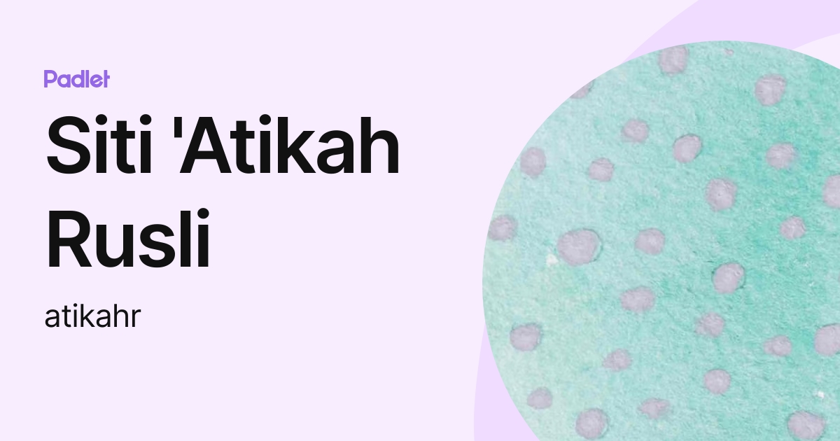 Siti 'Atikah Rusli (atikahr) profile | Padlet