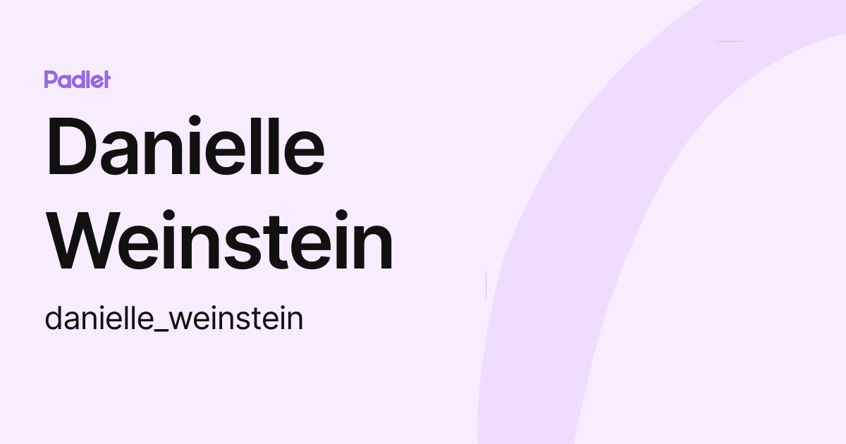 Danielle Weinstein (danielle_weinstein) profile | Padlet