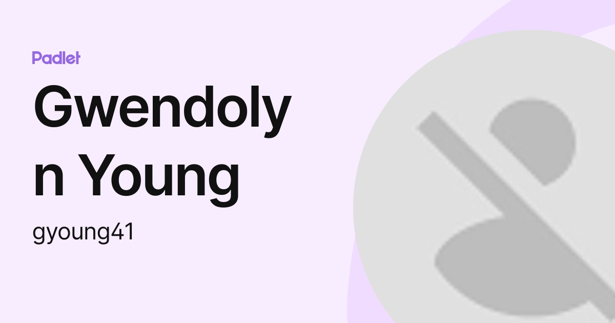Gwendolyn Young (gyoung41) profile | Padlet