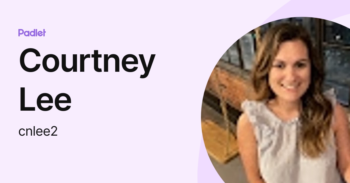 Courtney Lee (cnlee2) profile | Padlet