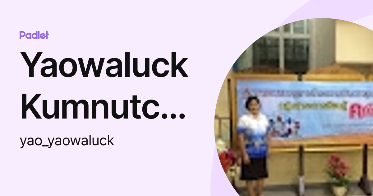 Yaowaluck Kumnutchanart (yao_yaowaluck) profile | Padlet