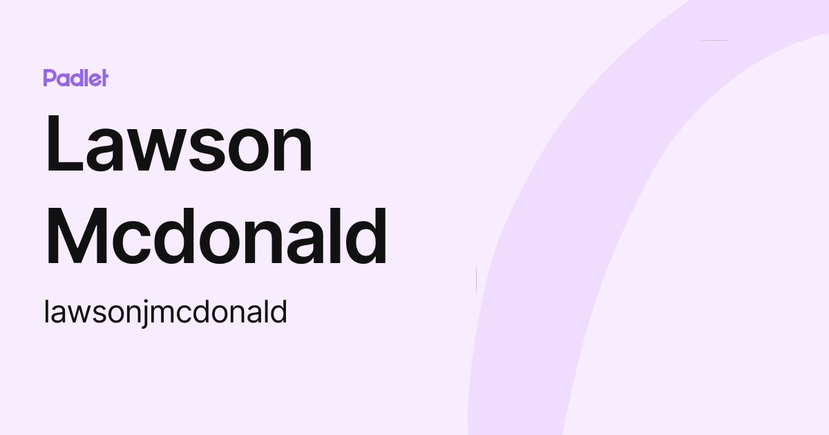 Lawson Mcdonald (lawsonjmcdonald) profile | Padlet