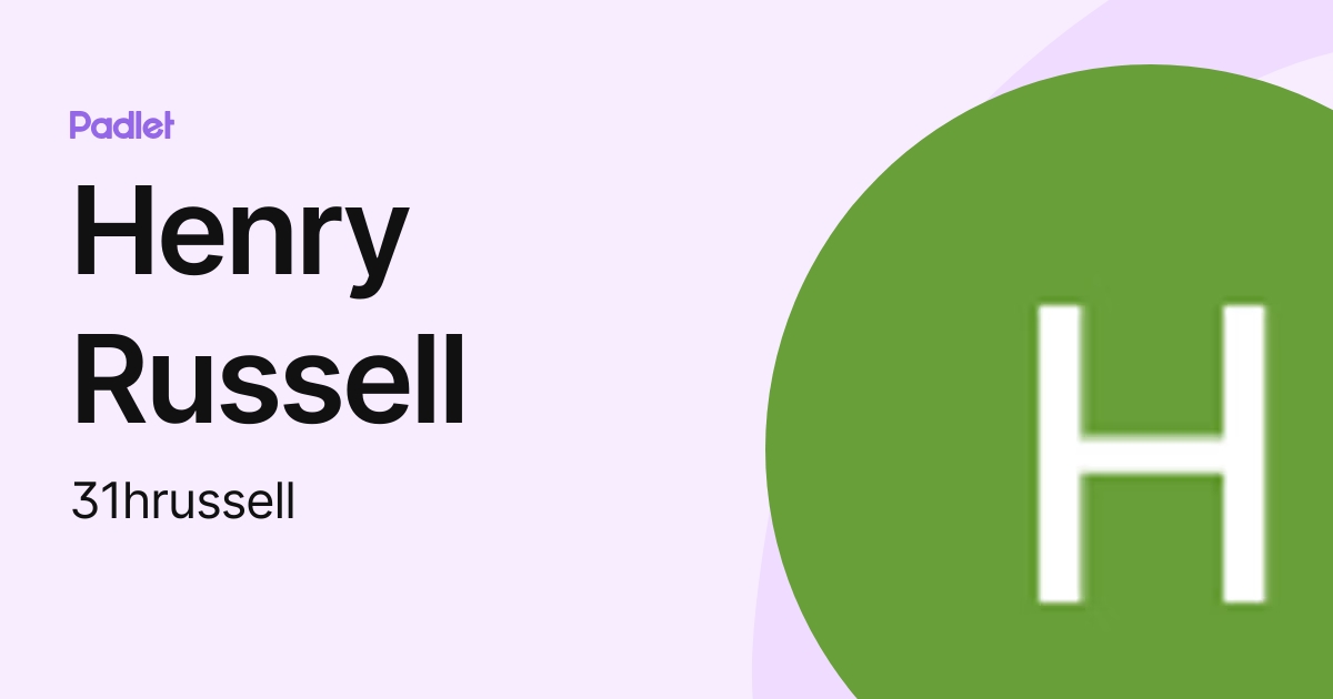 Henry Russell (31hrussell) profile | Padlet