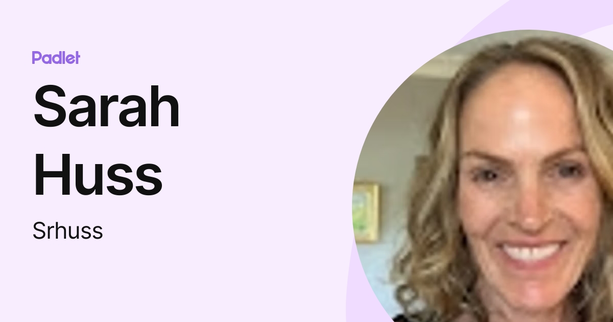 Sarah Huss (Srhuss) profile | Padlet
