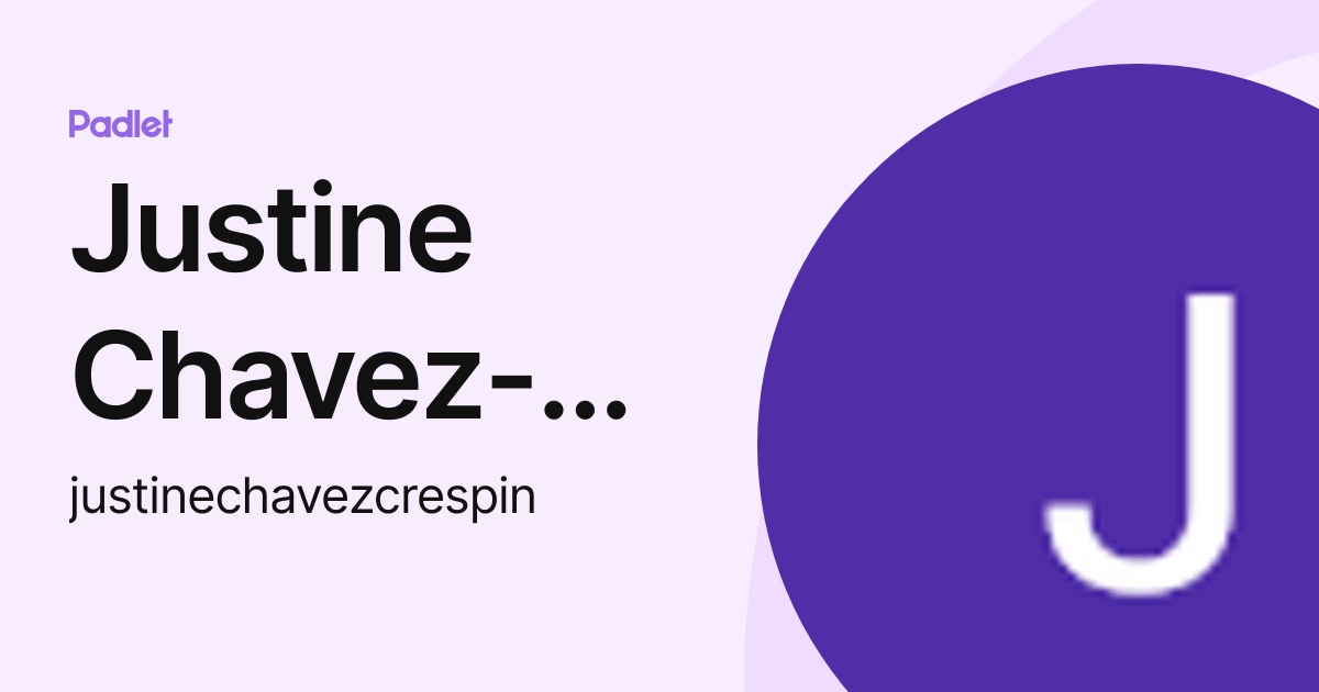 Justine Chavez-Crespin (justinechavezcrespin) profile | Padlet