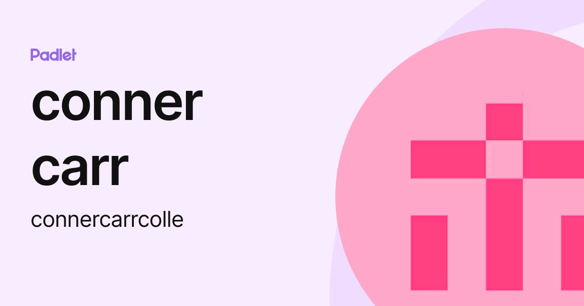 conner carr (connercarrcolle) profile | Padlet