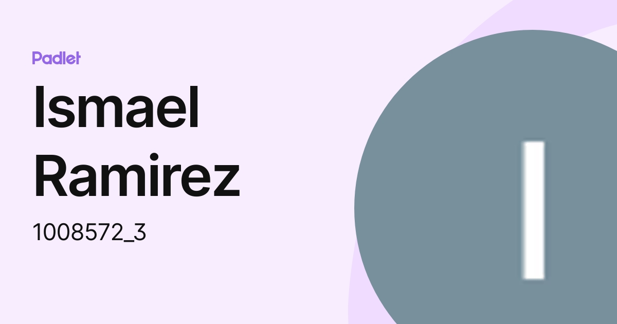 Ismael Ramirez (1008572_3) profile | Padlet