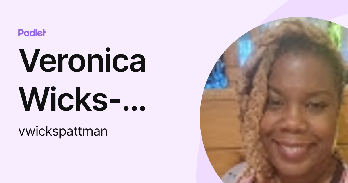 Veronica Wicks-Pattman (vwickspattman) profile | Padlet