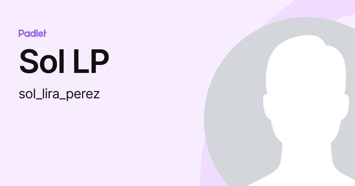Sol LP (sol_lira_perez) profile | Padlet