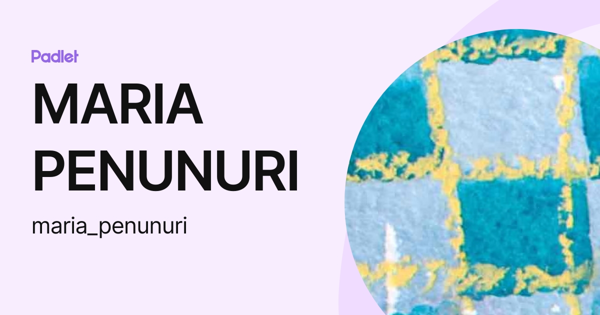 MARIA PENUNURI (maria_penunuri) profile | Padlet
