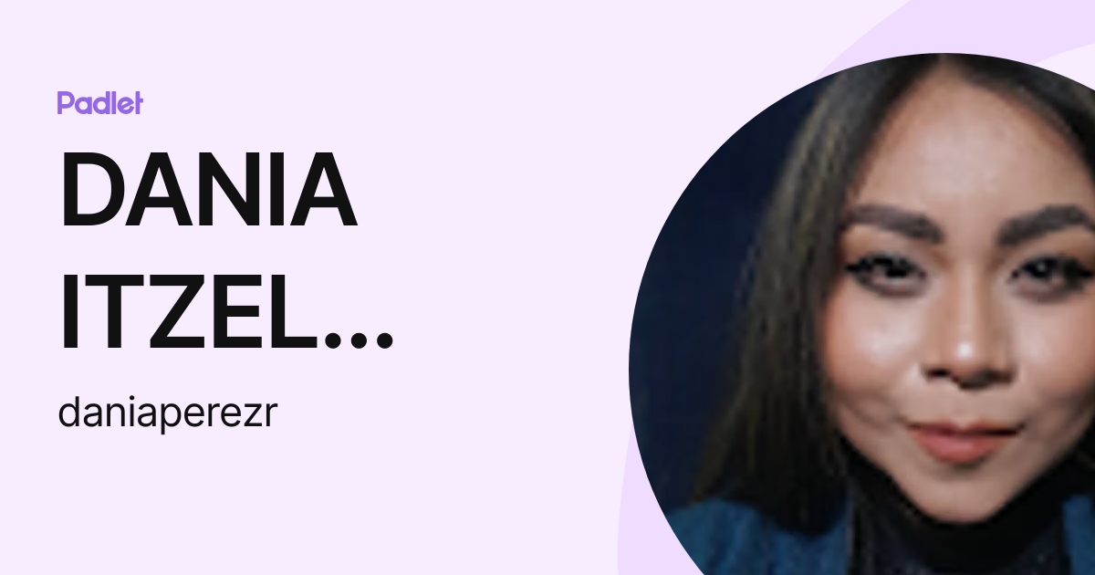 DANIA ITZEL PEREZ RINCON (daniaperezr) profile | Padlet