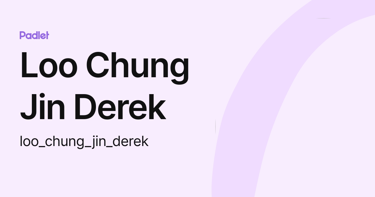 Loo Chung Jin Derek (loo_chung_jin_derek) profile | Padlet