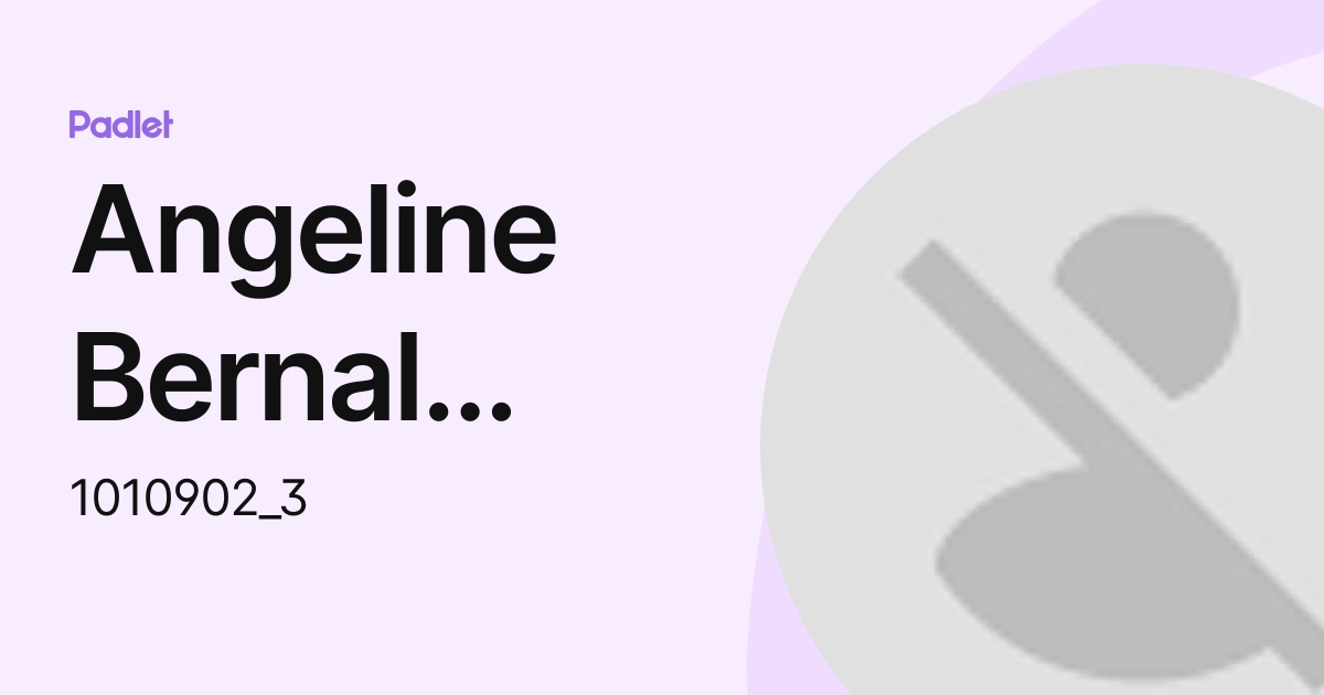 Angeline Bernal Duenas (1010902_3) profile | Padlet