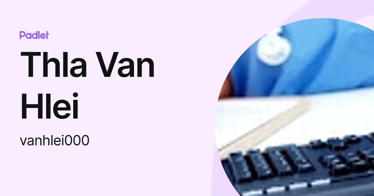 Thla Van Hlei (vanhlei000) profile | Padlet