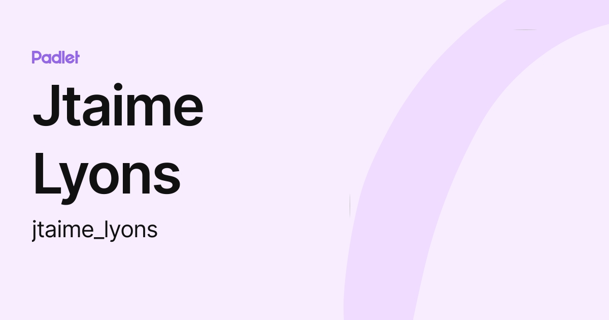 Jtaime Lyons (jtaime_lyons) profile | Padlet