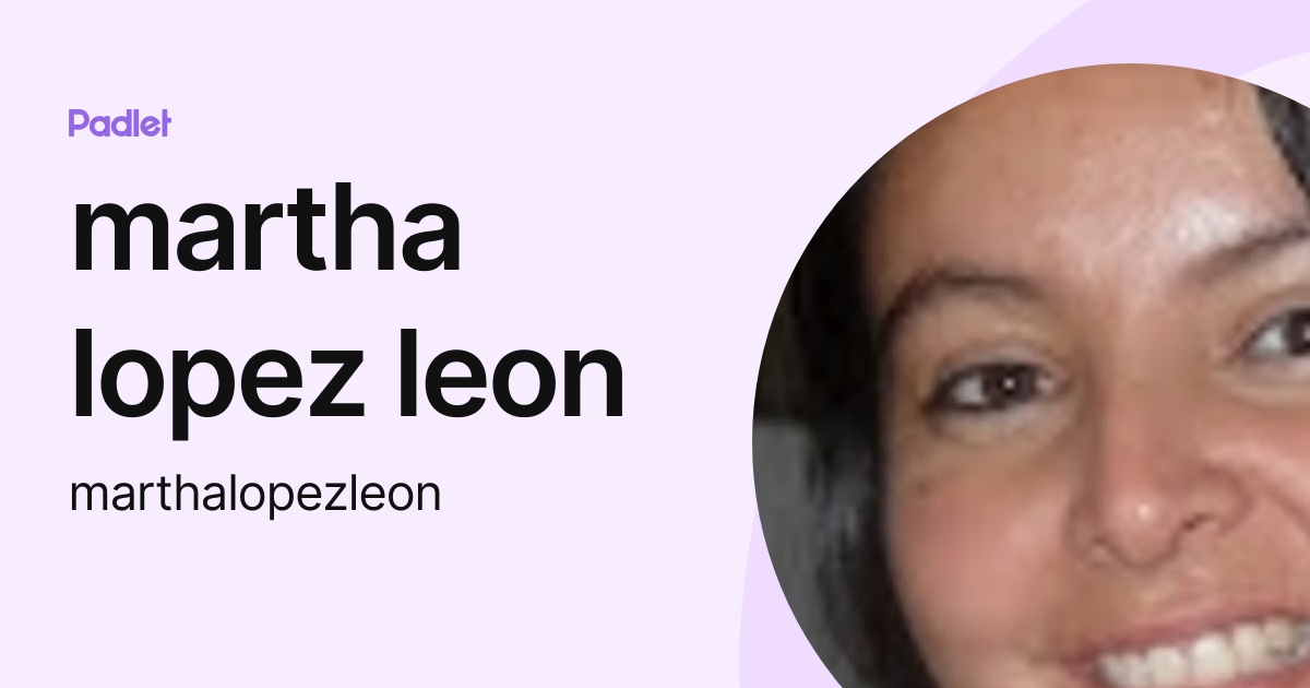 martha lopez leon (marthalopezleon) profile | Padlet