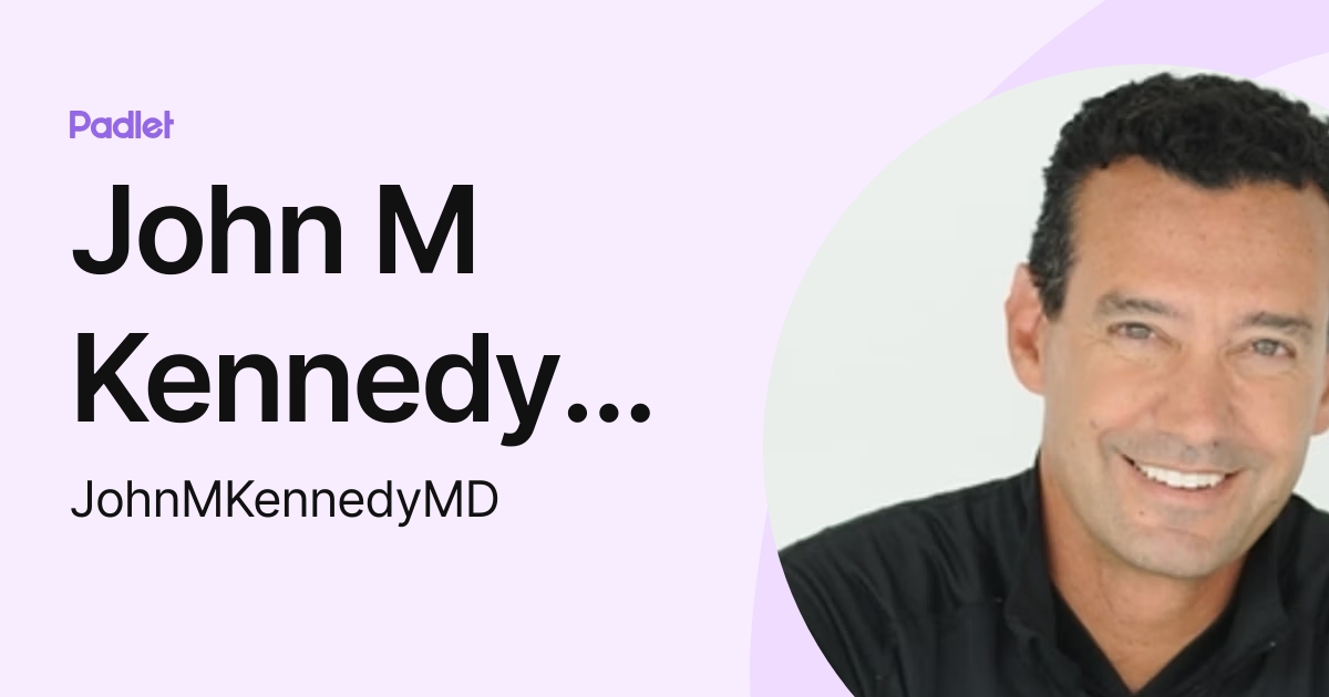 John M Kennedy MD (JohnMKennedyMD) profile | Padlet