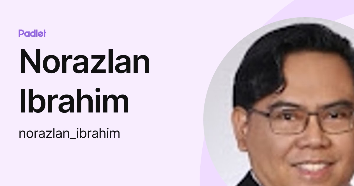 Norazlan Ibrahim (norazlan_ibrahim) profile | Padlet