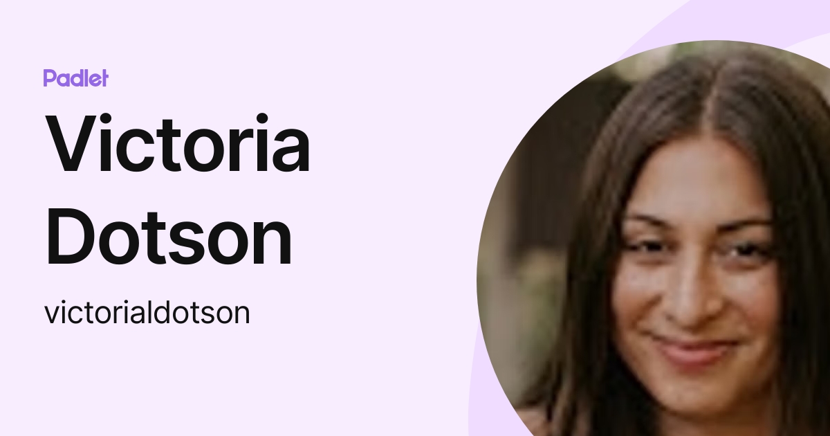 Victoria Dotson (victorialdotson) profile | Padlet
