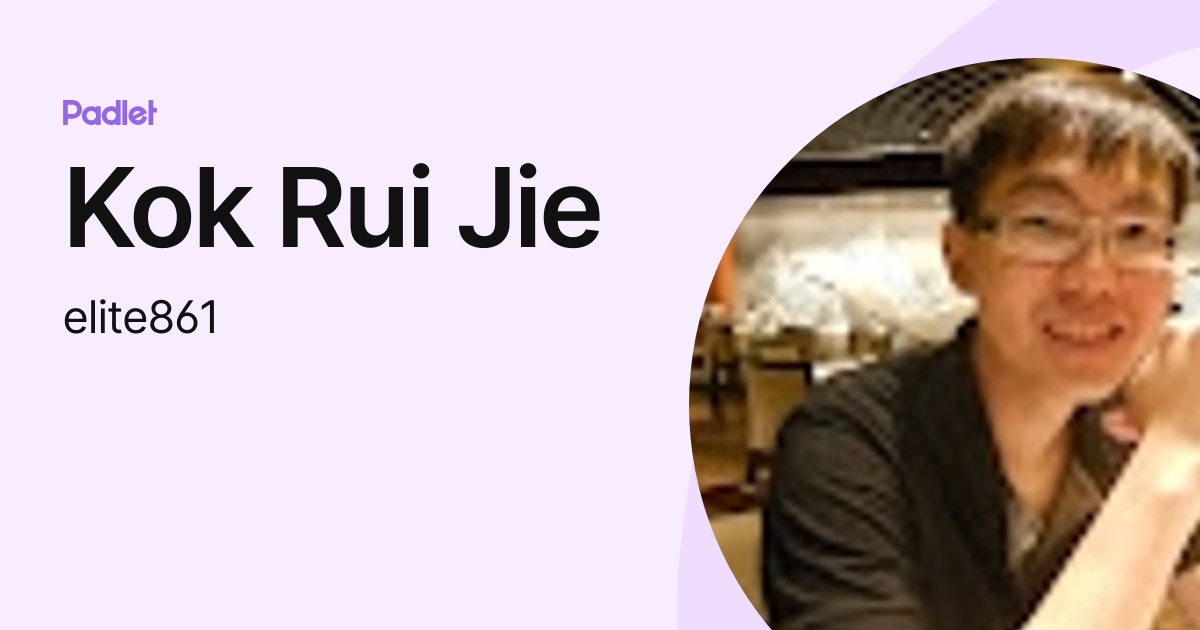 Kok Rui Jie (elite861) profile | Padlet