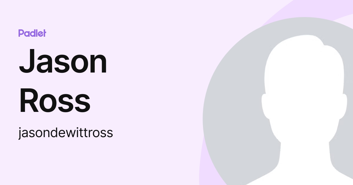Jason Ross (jasondewittross) profile | Padlet