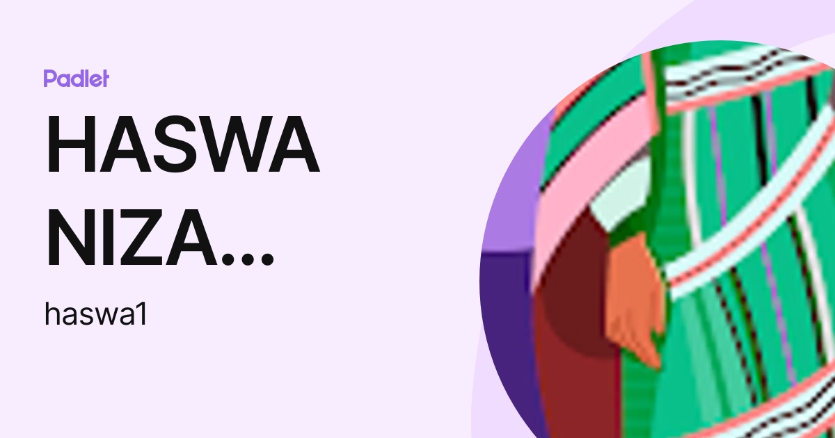 HASWA NIZA ABDULLAH (Dr Haswa) (haswa1) profile | Padlet