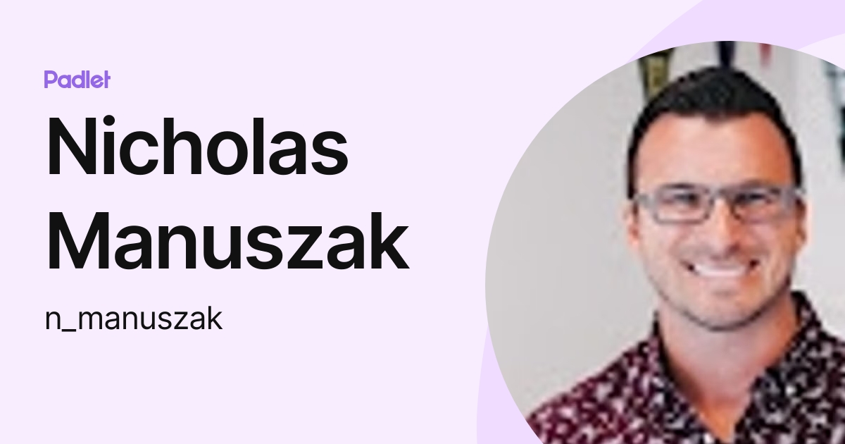 Nicholas Manuszak (n_manuszak) profile | Padlet