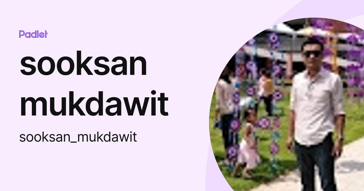 sooksan mukdawit (sooksan_mukdawit) profile | Padlet