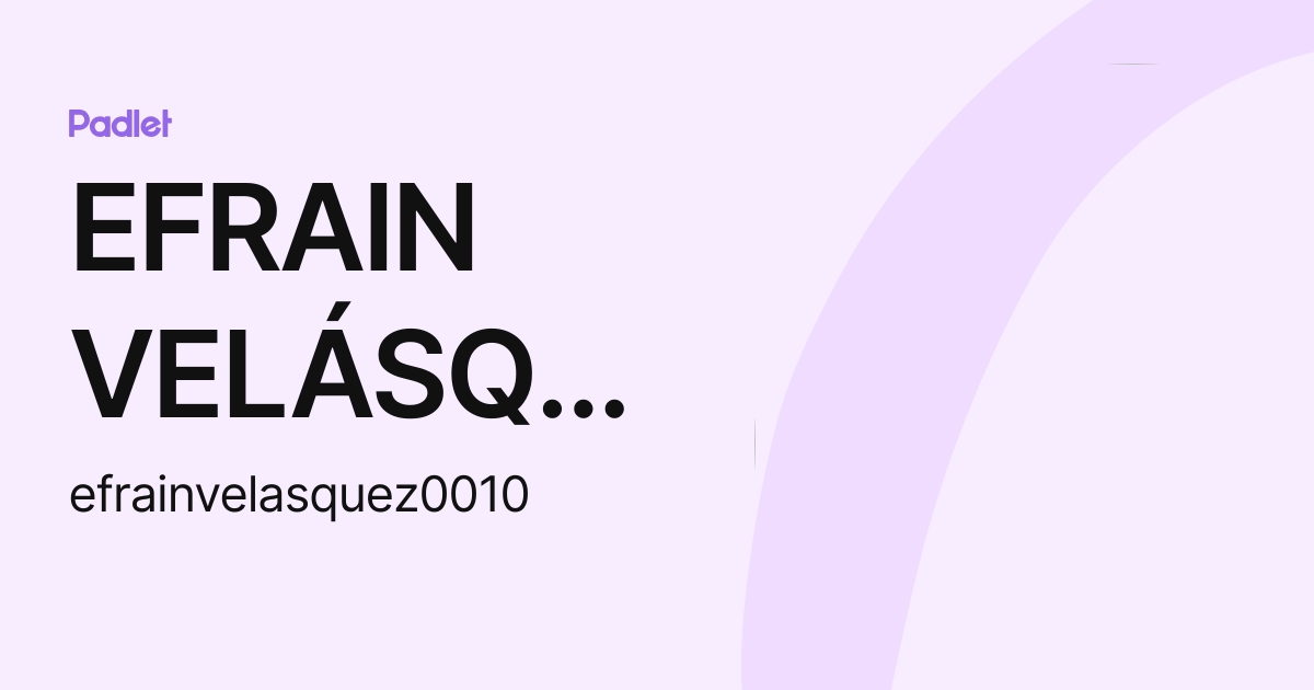 EFRAIN VELÁSQUEZ (efrainvelasquez0010) profile | Padlet