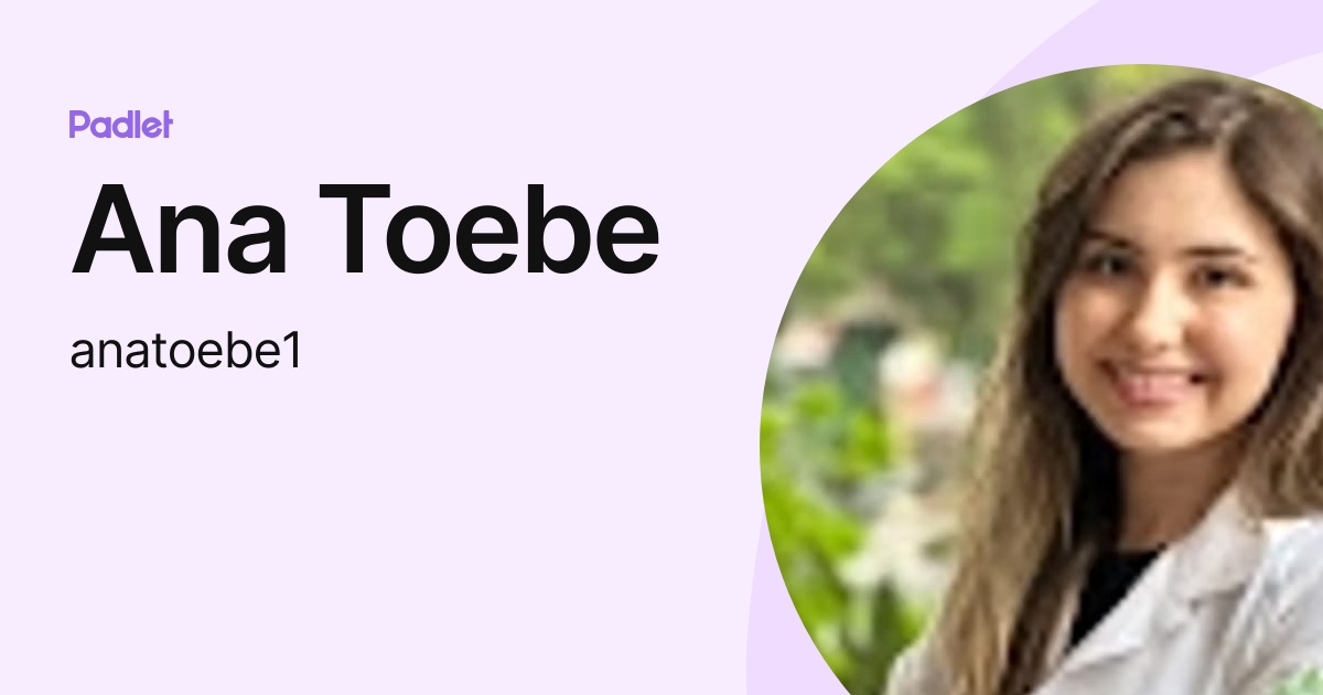 Ana Toebe (anatoebe1) profile | Padlet