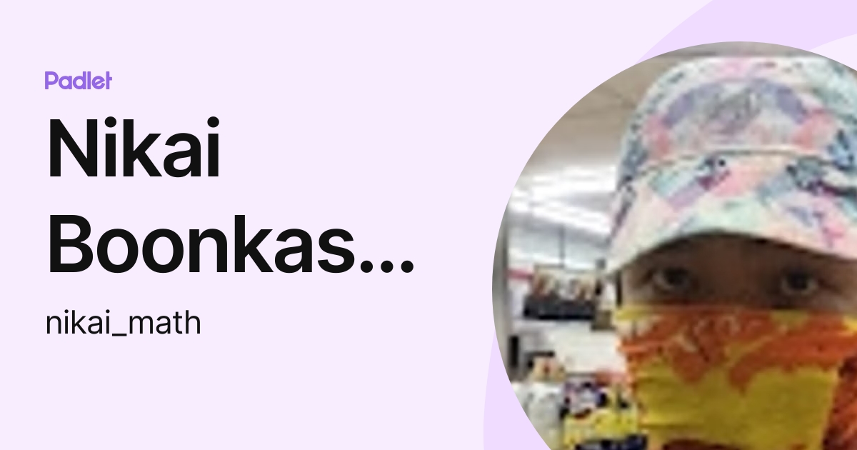 Nikai Boonkasem (nikai_math) profile | Padlet