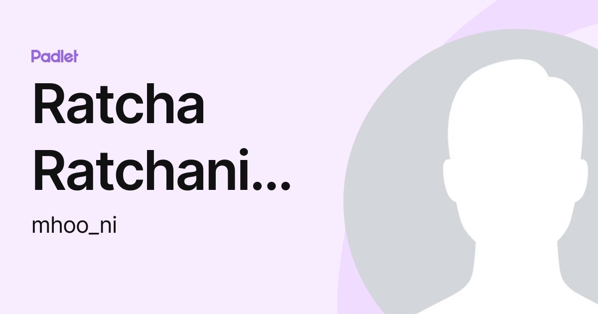 Ratcha Ratchanipa (mhoo_ni) profile | Padlet