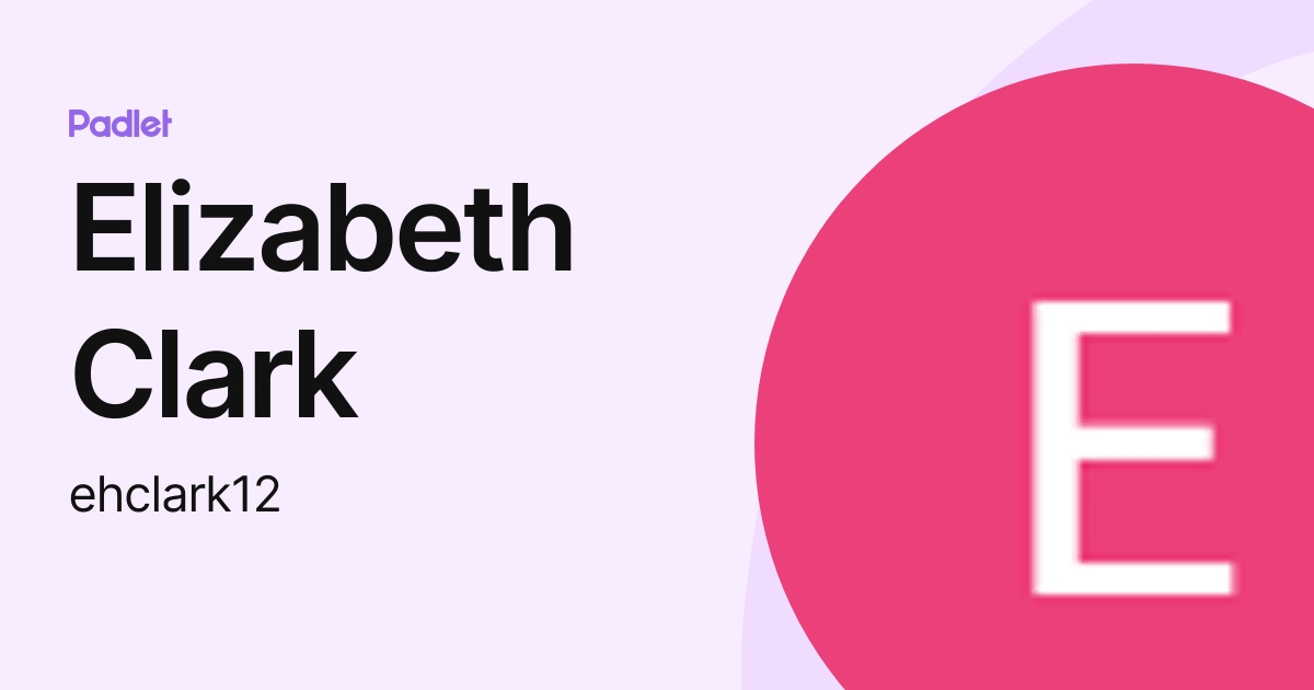 Elizabeth Clark (ehclark12) profile | Padlet