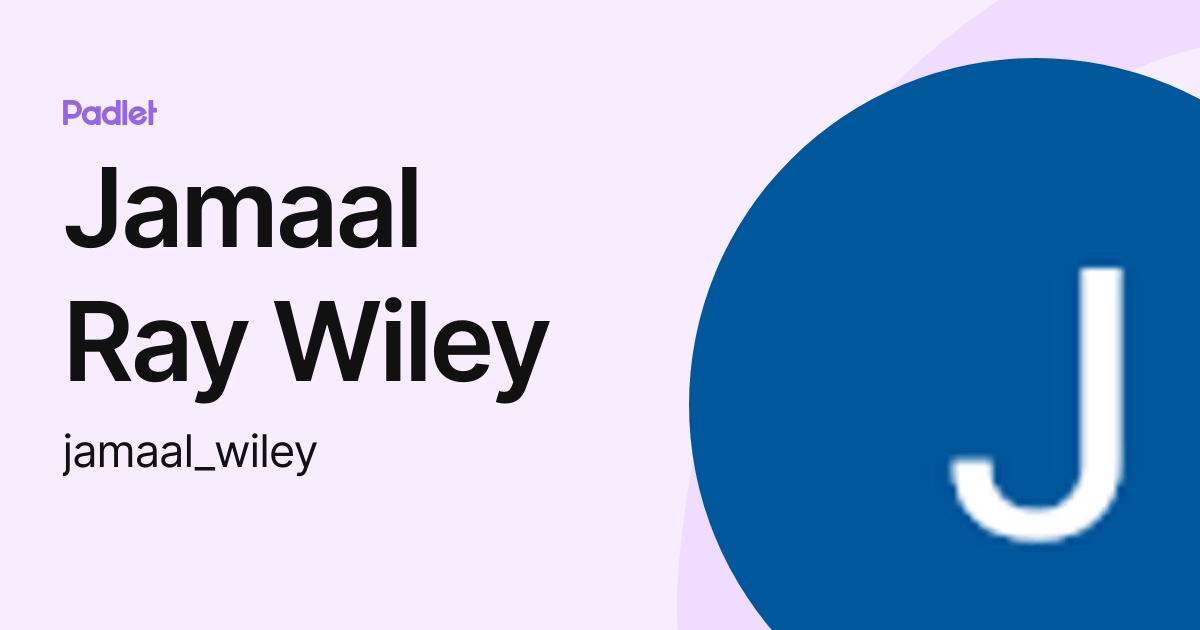 Jamaal Ray Wiley (jamaal_wiley) profile | Padlet