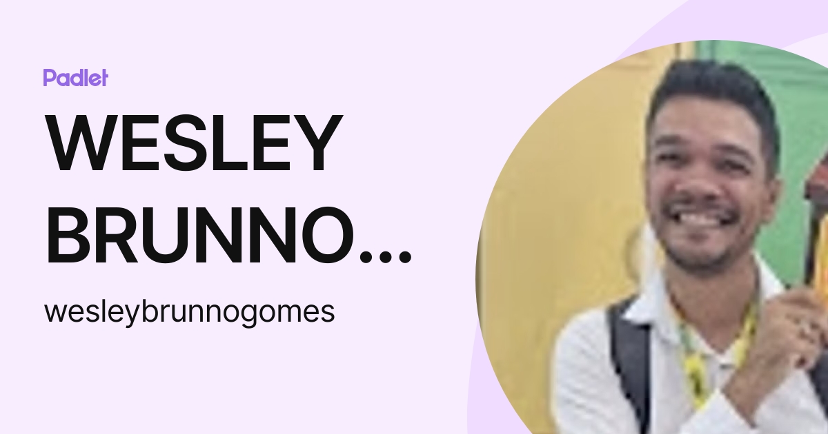 WESLEY BRUNNO SILVA DO NASCIMENTO GOMES (wesleybrunnogomes) profile | Padlet